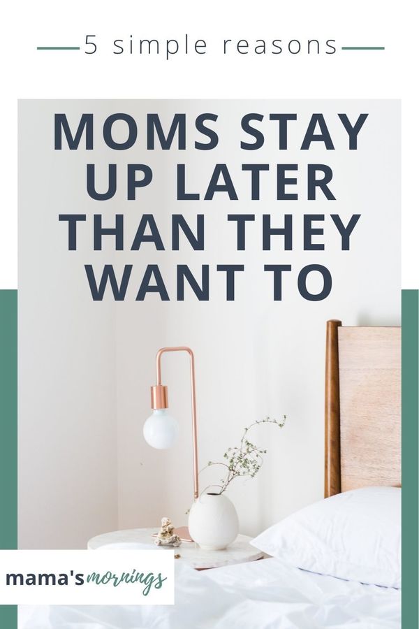 Why Moms Stay Up Late Even When They Dont Want To Mamas Mornings